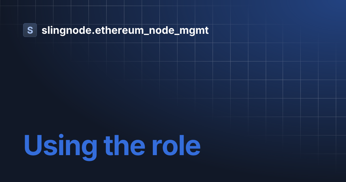 Using the role | slingnode.ethereum_node_mgmt